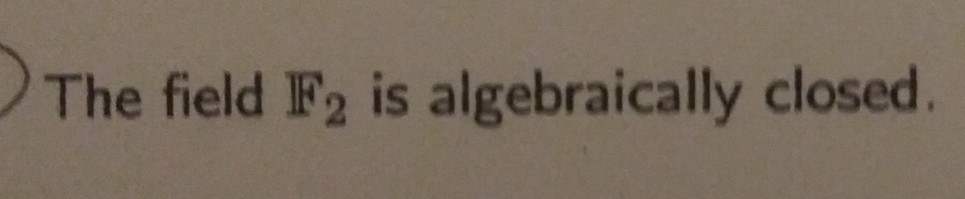 Solved The field F2 is algebraically closed. | Chegg.com