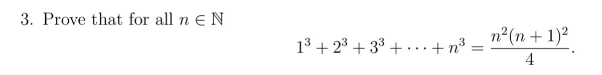 Solved 3. Prove that for all n EN 13 +23+33 + ... + n3 = n(n | Chegg.com