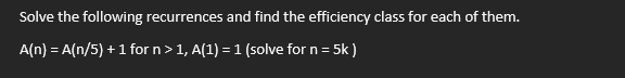 Solved Solve the following recurrences and find the | Chegg.com