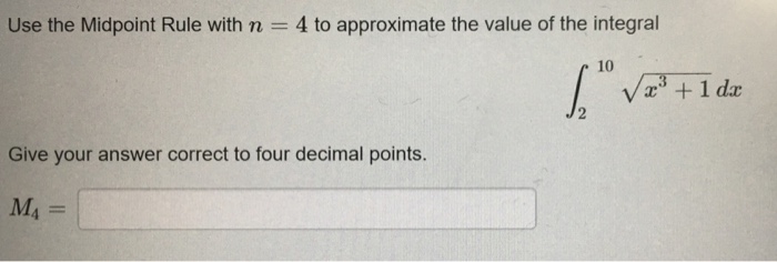Solved Use the Midpoint Rule with n = 4 to approximate the | Chegg.com