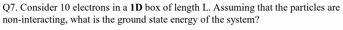 Solved Q7. ﻿Consider 10 ﻿electrons in a 1D box of length L. | Chegg.com