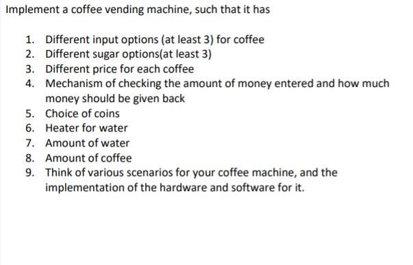 Solved Implement a coffee vending machine, such that it has | Chegg.com