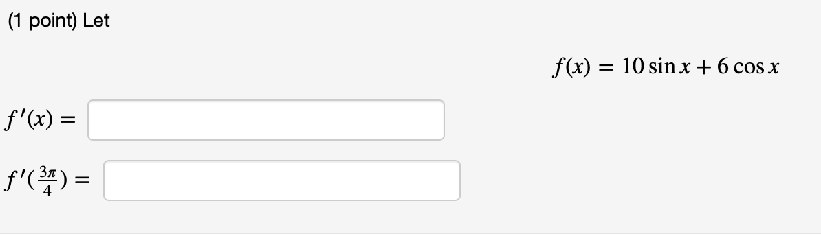 Solved (1 point) Let f(x) = 10 sin x + 6 cos x f'(x) = | Chegg.com