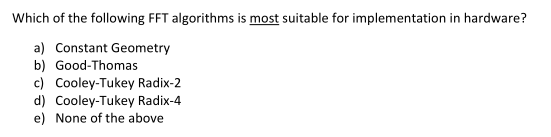 Solved Which Of The Following Fft Algorithms Is Most 