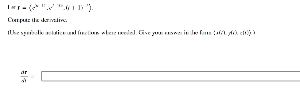 Solved Let r=(:e5t-11,e7-10t,(t+1)-7:)Compute the | Chegg.com Solved Let r=(:e5t-11,e7-10t,(t+1)-7:)Compute the | Chegg.com