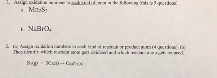 Solved 1. Assign oxidation numbers to each kind of atom in | Chegg.com