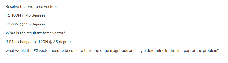 Solved Resolve the two force vectors: F1100N@45degrees | Chegg.com