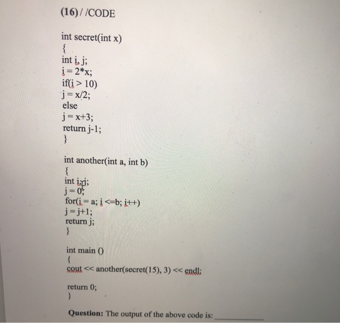 Solved (16)/ ICODE int secret(int x) int i, j i 2*x; ifi> | Chegg.com