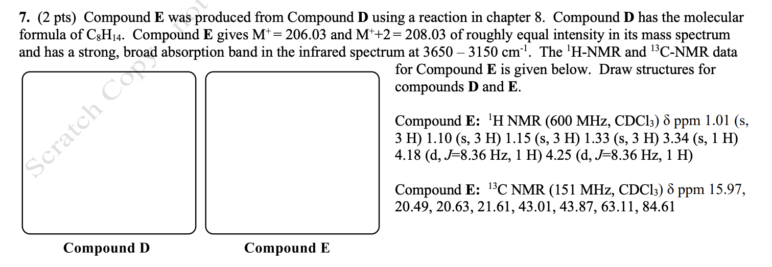 Solved = = 7. (2 pts) Compound E was produced from Compound | Chegg.com