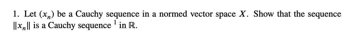 Solved 1. Let (xn) be a Cauchy sequence in a normed vector | Chegg.com