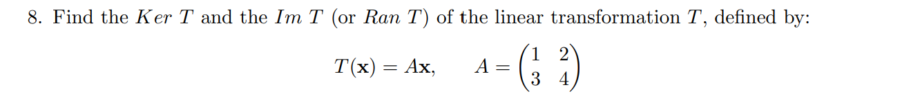 Solved 8. Find the Ker T and the Im T (or Ran T) of the | Chegg.com