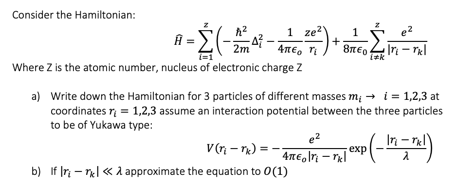 Solved Consider the Hamiltonian: Z h2 1 ze2 1 e2 Σ = + Н Ñ | Chegg.com