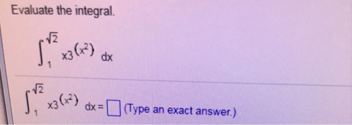 Solved evaluate the integral S (square root 2)(1) x3^(x^2)dx | Chegg.com