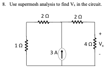 Solved 8. Use supermesh analysis to find Vx in the circuit. | Chegg.com