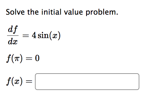 Solved Solve the initial value problem. dxdf=4sin(x) f(π)=0 | Chegg.com