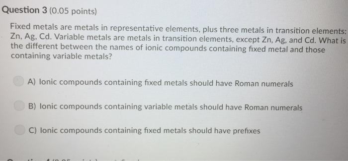 Solved Question 3 (0.05 points) Fixed metals are metals in | Chegg.com