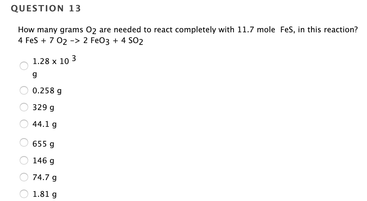 Solved QUESTION 13 How many grams O2 are needed to react | Chegg.com