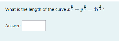 Solved What is the length of the curve x32+y32=4732 ? | Chegg.com
