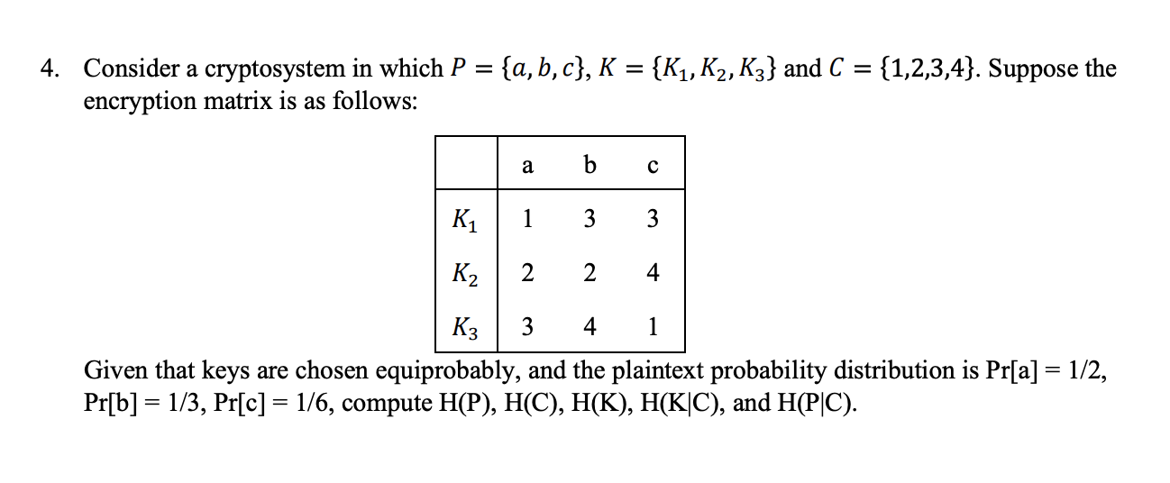 Solved = = 4. Consider a cryptosystem in which P = {a,b,c}, | Chegg.com
