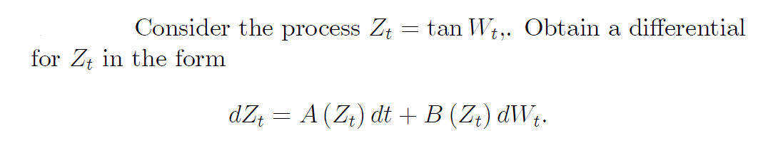 Solved Consider the process Zt=tanWt. Obtain a differential | Chegg.com