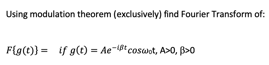 Solved Using Modulation Theorem Exclusively Find Fourier