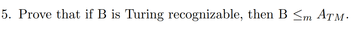 Solved 5. Prove that if B is Turing recognizable, then | Chegg.com
