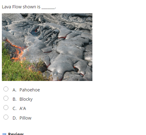 Solved Lava Flow shown is O A. Pahoehoe O B. Blocky O C. A'A | Chegg.com