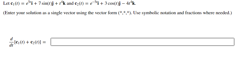 Solved Let c1(t)=e5ti+7sin(t)j+t4k and | Chegg.com