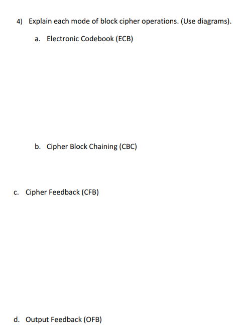 Solved 4) Explain each mode of block cipher operations. (Use | Chegg.com