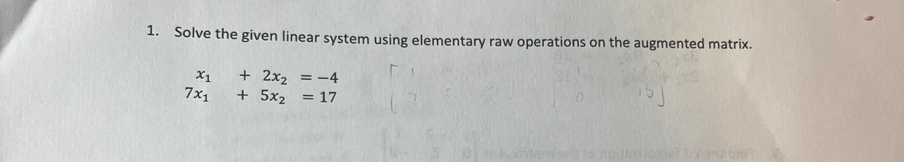 Solved 1. Solve the given linear system using elementary raw | Chegg.com