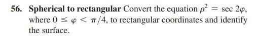 Solved 56. Spherical to rectangular Convert the equation | Chegg.com