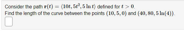 Solved Consider the path r(t)= 10t,5t2,5lnt defined for | Chegg.com