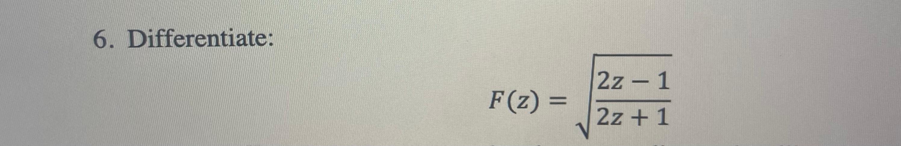 Solved 6. Differentiate: F(z)=2z+12z−1 | Chegg.com