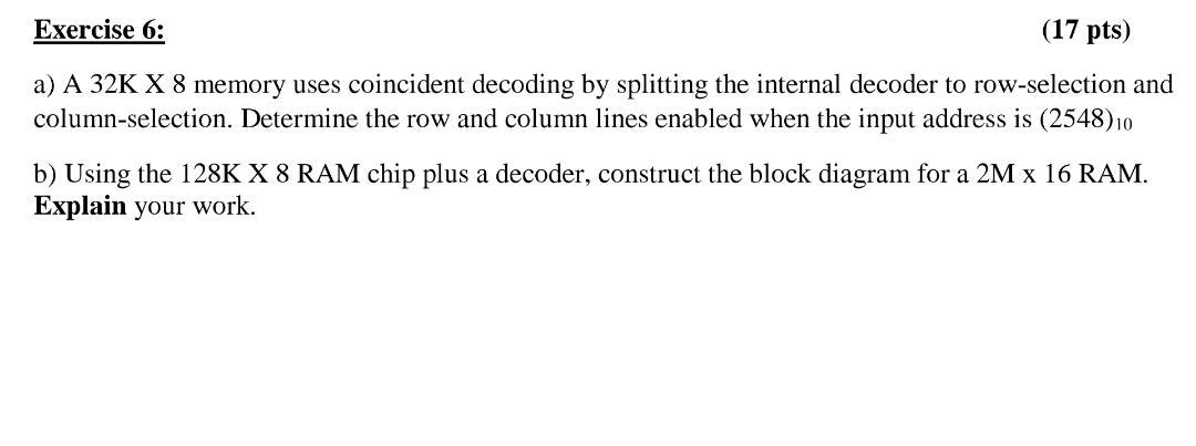 Solved Exercise 6: (17 pts) a) A 32K X 8 memory uses | Chegg.com