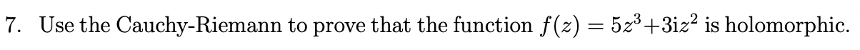 Solved 7. Use the Cauchy-Riemann to prove that the function | Chegg.com