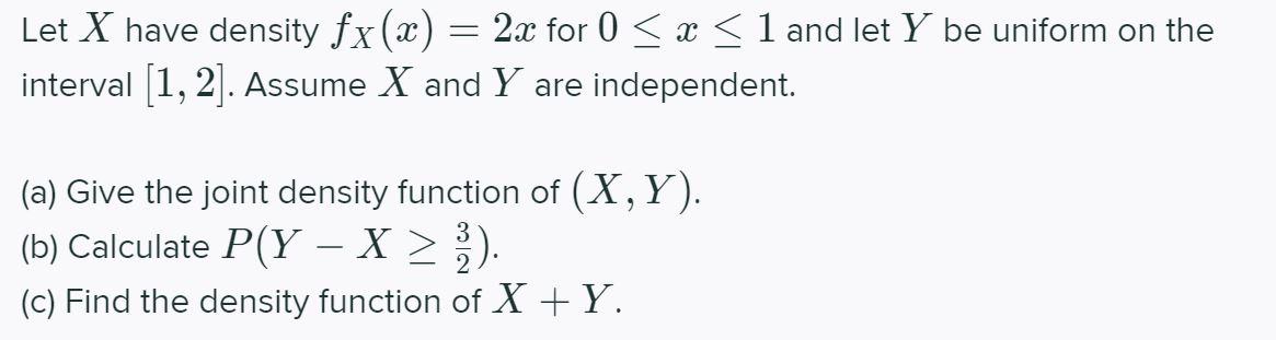 Solved Let X have density fx(x) = 2x for 0