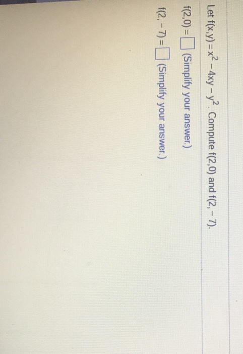 Solved Let f(x.y)-x2 -4xy-y2. Compute f(2,0) and f(2,-7), | Chegg.com