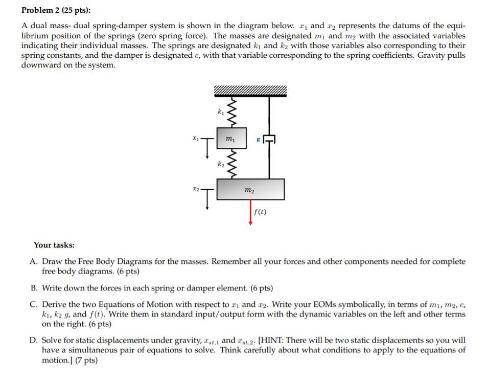 Solved Problem 2 (25 pts): A dual mass- dual spring-damper | Chegg.com