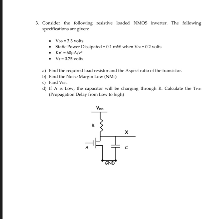 Solved 3. Consider the following resistive loaded NMOS | Chegg.com Solved 3. Consider the following resistive loaded NMOS | Chegg.com