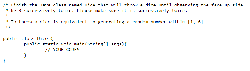 Solved /* Finish the Java class named Dice that will throw a | Chegg.com