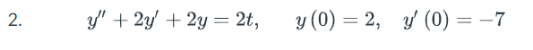 Solved y′′+2y′+2y=2t,y(0)=2,y′(0)=−7 | Chegg.com