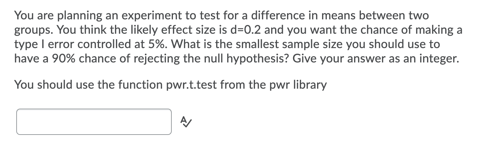 Solved You are planning an experiment to test for a | Chegg.com