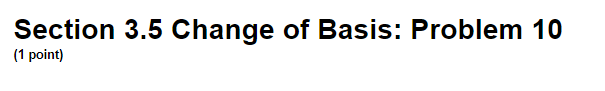 Section 3.5 Change of Basis: Problem 10 (1 | Chegg.com