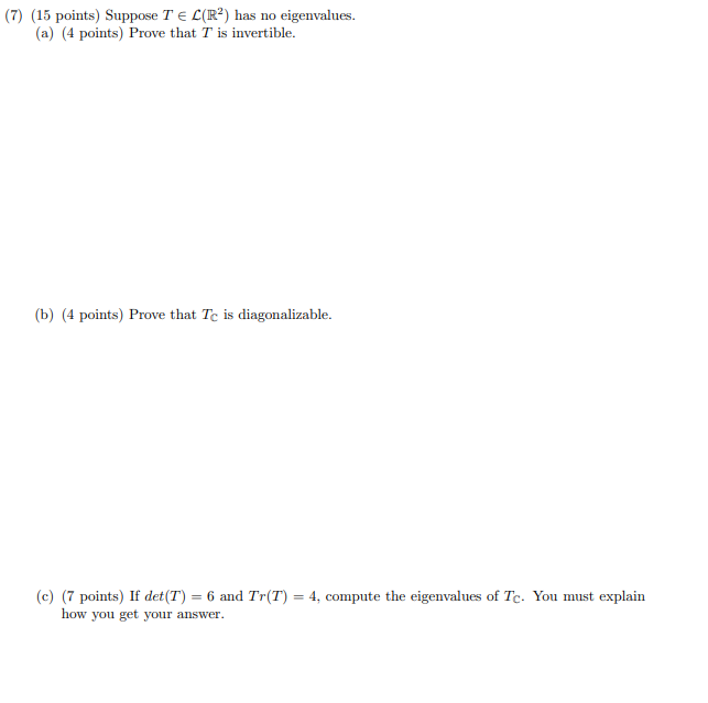 Solved (7) (15 points) Suppose T E L(R) has no eigenvalues. | Chegg.com Solved (7) (15 points) Suppose T E L(R) has no eigenvalues. | Chegg.com