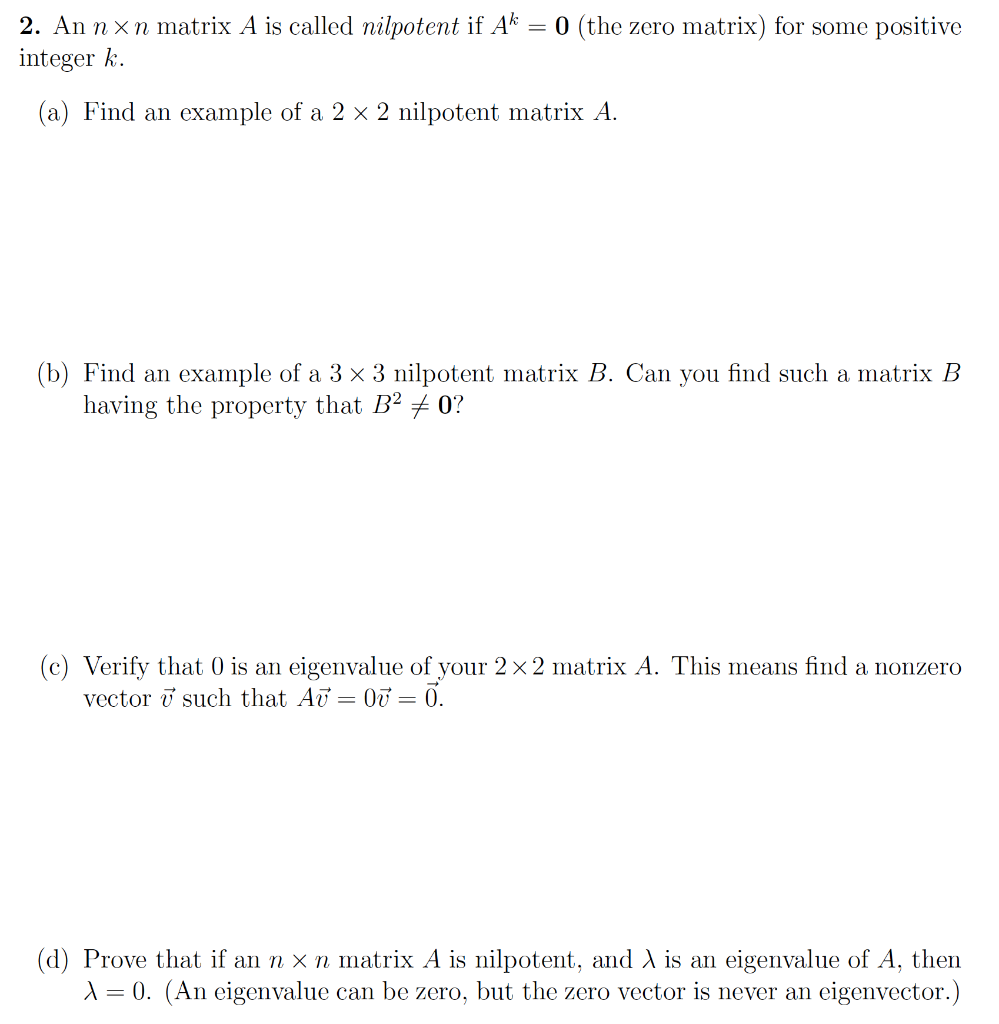 Solved 2. Annxn matrix A is called nilpotent if Ak 0 (the | Chegg.com