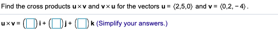 Solved Find the cross products uxv and vxu for the vectors u | Chegg.com
