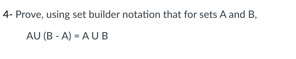 Solved 4- Prove, using set builder notation that for sets A | Chegg.com