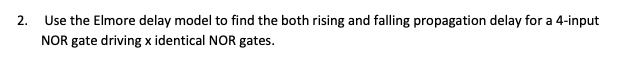 Solved 2. Use the Elmore delay model to find the both rising | Chegg.com