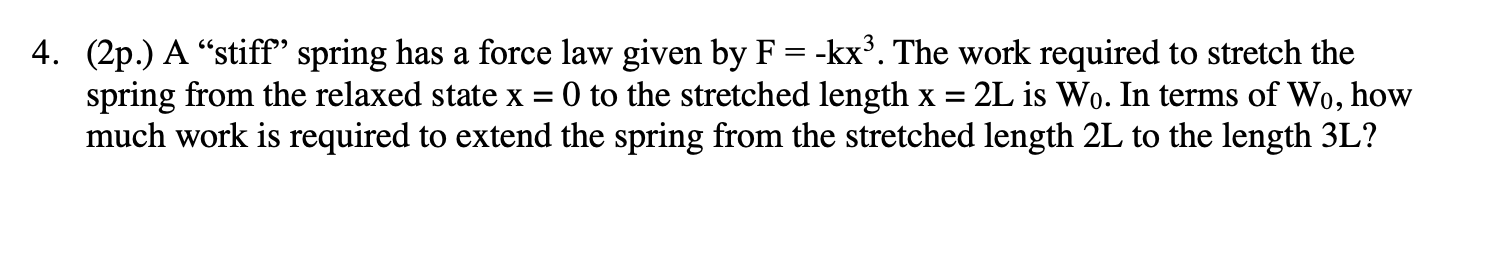 Solved a 4. (2p.) A “stiff” spring has a force law given by | Chegg.com