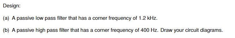 Solved Design: (a) A passive low pass filter that has a | Chegg.com
